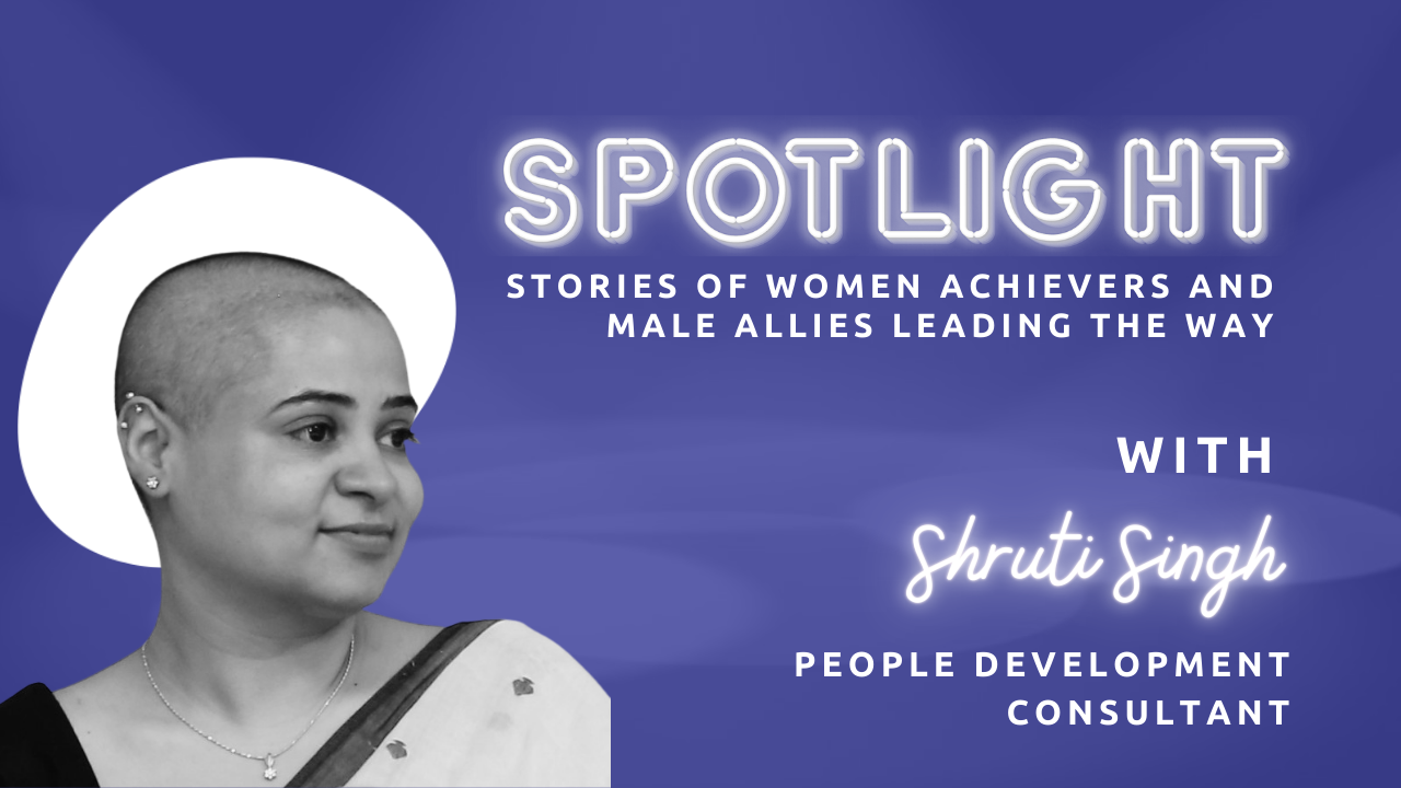 Spotlight with Shruti Singh, People Development Consultant
